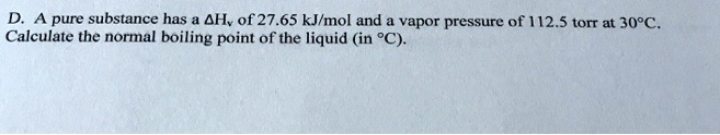SOLVED: pure substance has 4H; 0f27.65 kJlmol and vapor pressure of 112 ...