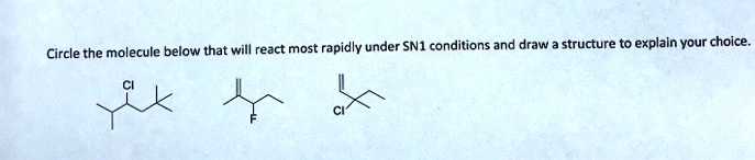 SOLVED: molecule below that will react most rapidly under SNI conditions and draw structure to ...