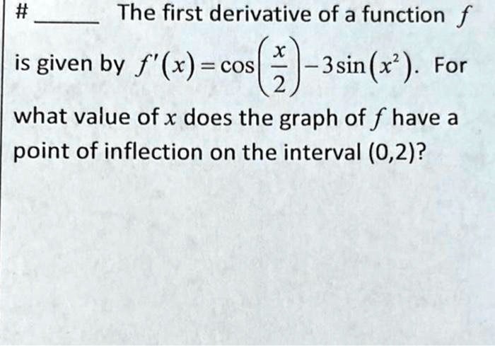 SOLVED: The first derivative of a function f(x) is given by f'(x) = cos(3sin(x)). For what value ...