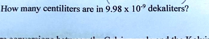 How many centiliters are in 9.98 x 10^-9 decaliters? (Please use ...