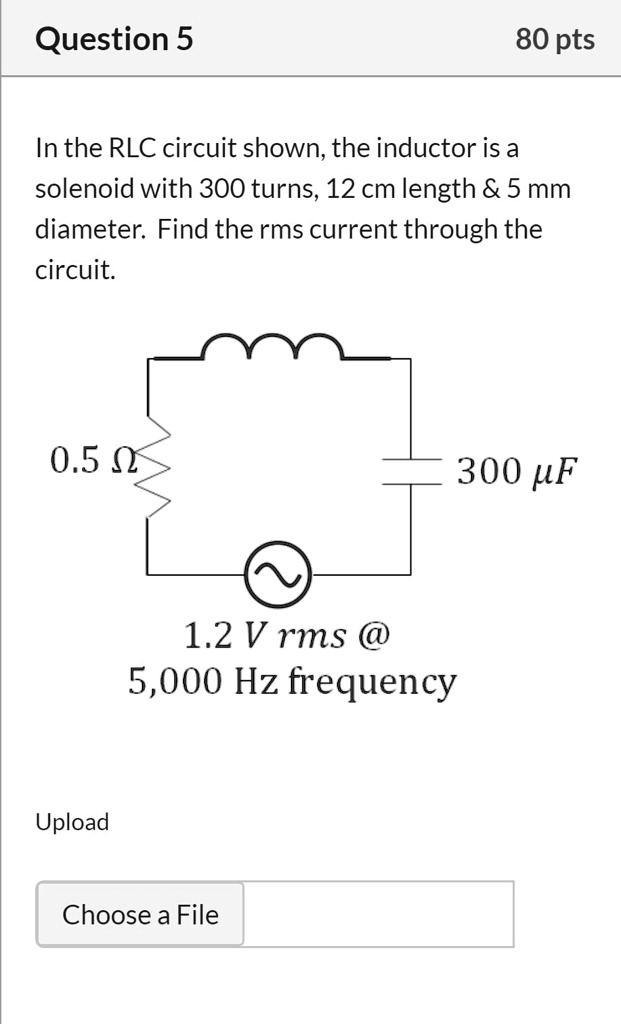 Question 5 80 pts In the RLC circuit shown; the inductor is a solenoid ...