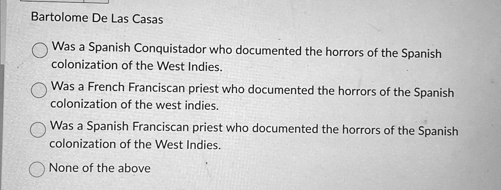 bartolome de las casas was a spanish conquistador who documented the ...