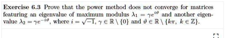 SOLVED: Exercise 6.3 Prove that the power method does not converge for matrices featuring an ...