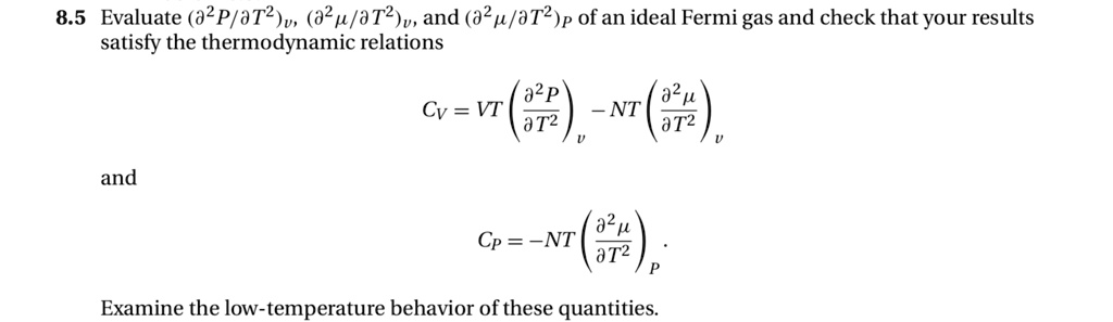 SOLVED: 8.5 Evaluate (2P/T^2)v, (2/T^2)o, and (2/aT^2)p of an ideal Fermi gas and check that ...