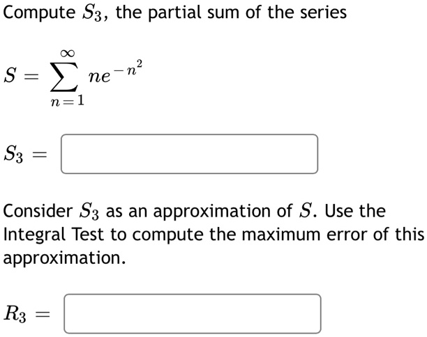Compute S3, the partial sum of the series ∑n=1^∞ ne^-n^2 S = S3 ...
