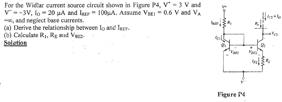 For the Widlar current source circuit shown in Figure P4, V+ = 3 V and V- = -3V, Io = 20 µA and ...