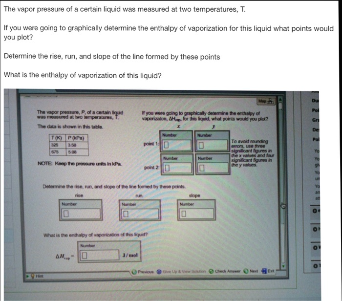 The vapor pressure of a certain liquid was measured at two temperatures, T. If you were going to ...