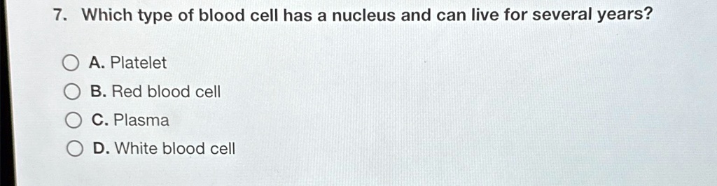SOLVED: Which type of blood cell has a nucleus and can live for several ...