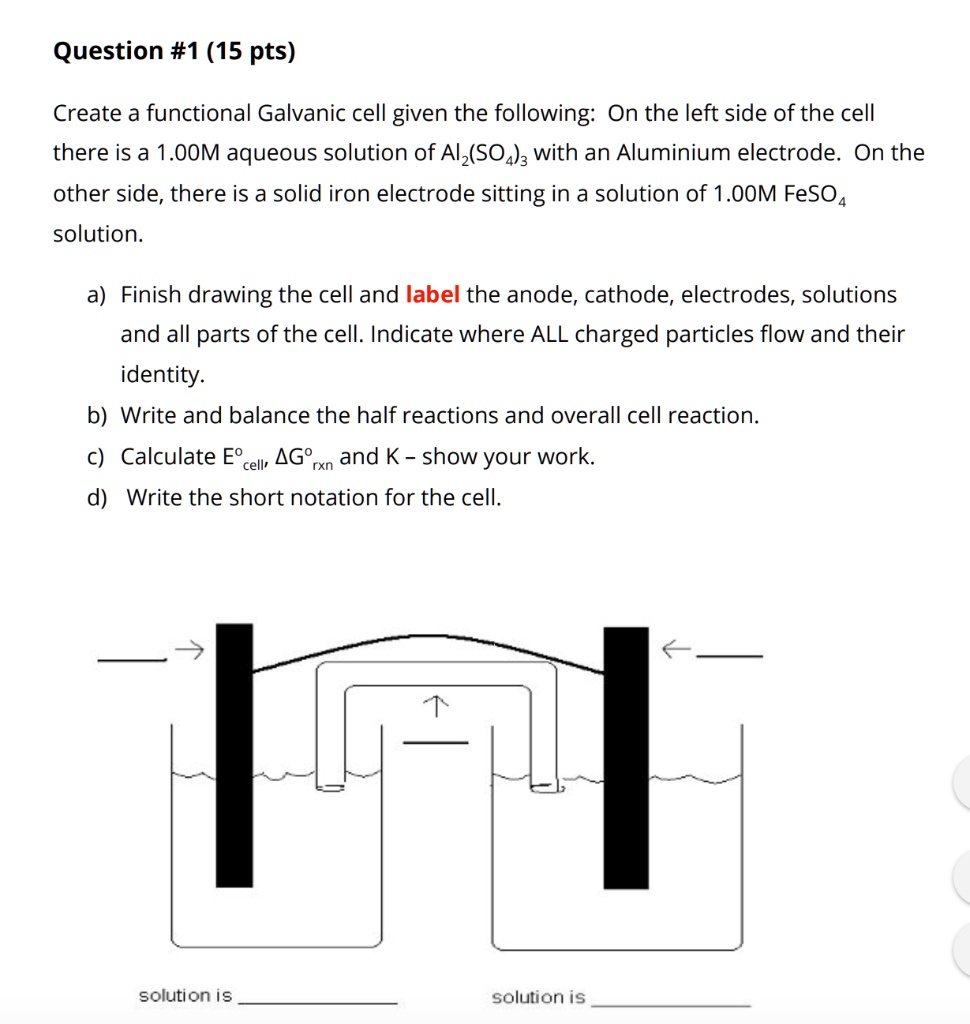 question 1 15 pts create a functional galvanic cell given the following on the left side of the ...