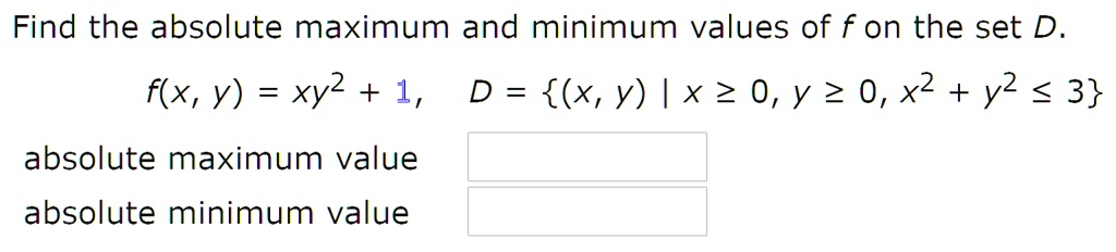 find the absolute maximum and minimum values of f on the set d fx y xy2 1 d x y x 2 0 y 2 0x2 y2 ...