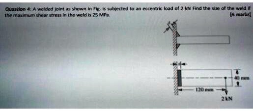 A welded joint, as shown in Fig., is subjected to an eccentric load of ...