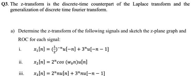 SOLVED: Q3. The z-transform is the discrete-time counterpart of the Laplace transform and the ...