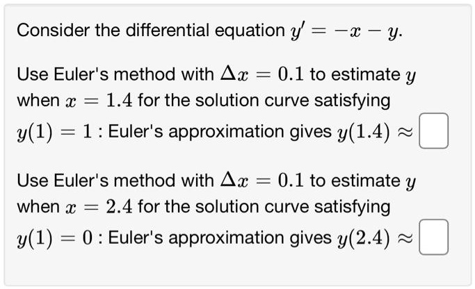 SOLVED: Consider the differential equation y' = -y. Use Euler's method with h = 0.1 to estimate ...