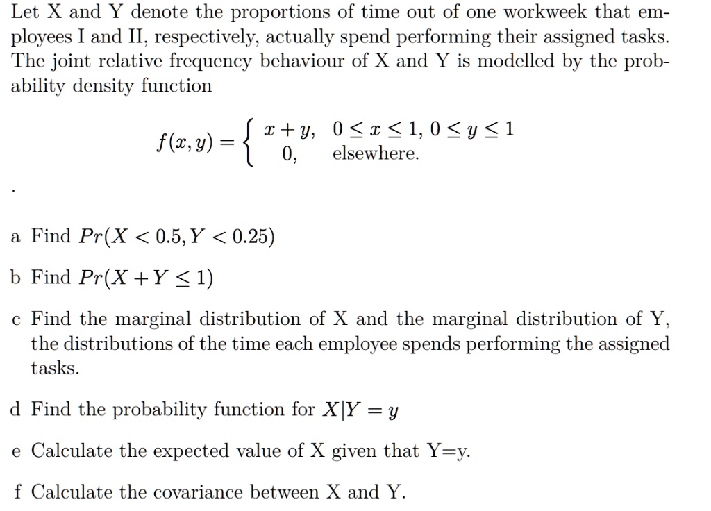 SOLVED: Let X and Y denote the proportions of time out of one workweek that em- ployees I and II ...