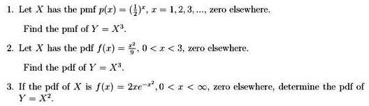 SOLVED: 1.Let Xhas the pmf px==x=1,2,3zero elsewhere. Find the pmf of Y=X3 2.Let X has the pdf f=0