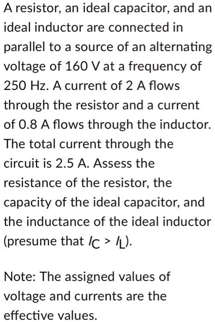 SOLVED: A resistor; an ideal capacitor; and an ideal inductor are connected in parallel to a ...