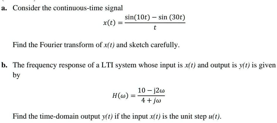 SOLVED: a. Consider the continuous-time signal sin(10t) sin (30t) x(t) Find the Fourier ...
