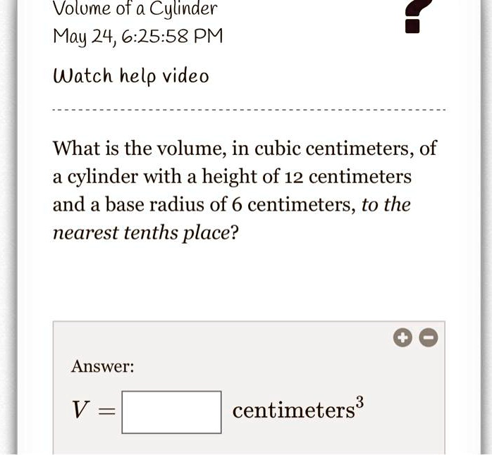 SOLVED:Volume of a Cylinder May ` 24,6.25.58 PM Watch help video What ...