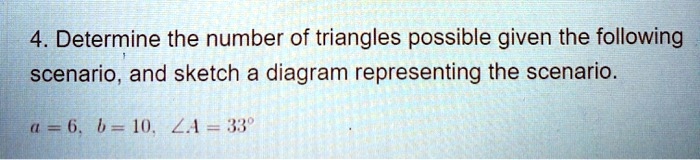 SOLVED: 4. Determine the number of triangles possible given the following scenario, and sketch ...