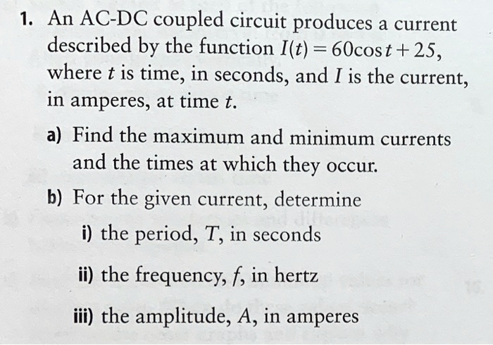 SOLVED: An AC-DC coupled circuit produces a current described by the ...