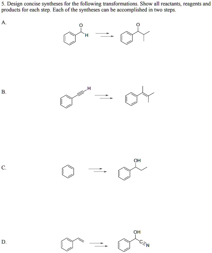 SOLVED: 5. Design concise syntheses for the following transformations Show all reactants ...