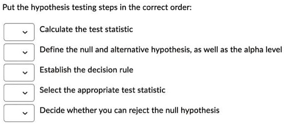 put the hypothesis testing steps in the correct order calculate the ...