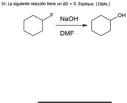 SOLVED: IV. La siguiente reaccion tiene un AG 0. Explique. (1Opts.) OH ...