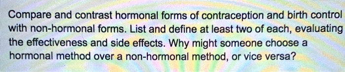 SOLVED: Compare and contrast hormonal forms of contraception and birth ...