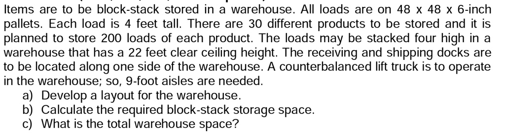 SOLVED: Facilities Design Items are to be block-stack stored in a ...
