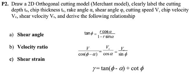 SOLVED: P2.Draw a 2D Orthogonal cutting model(Merchant model,clearly ...