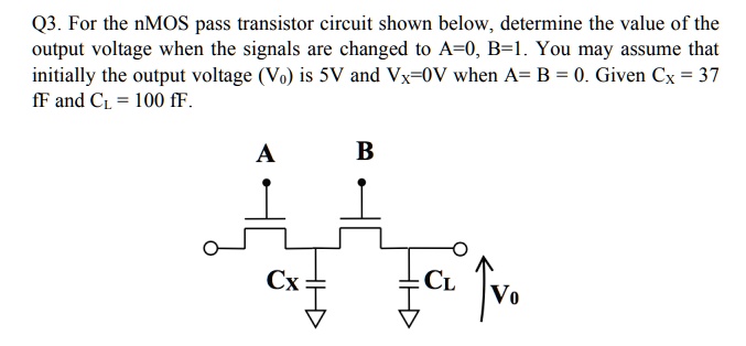 SOLVED: Q3. For the nMOS pass transistor circuit shown below, determine the value of the output ...