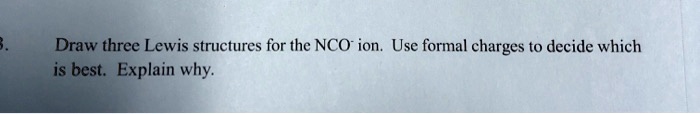 draw three lewis structures for the nco ion use formal charges to ...