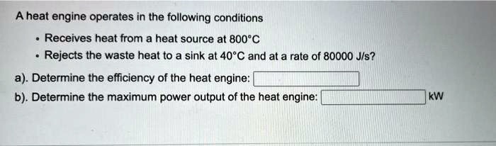 SOLVED: A heat engine operates in the following conditions Receives ...
