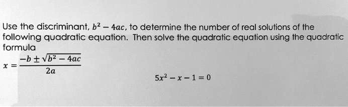 SOLVED:Use the discriminant, b2 4ac, to determine the number of real ...
