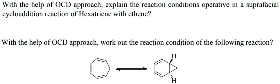 SOLVED: With the help of OCD approach, explain the reaction conditions ...