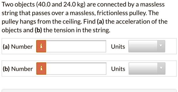 SOLVED: Two objects (40.0 and 24.0 kg) are connected by a massless string that passes over a ...