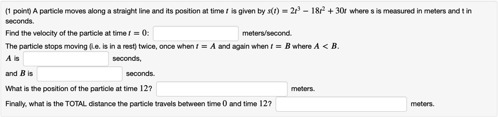 SOLVED: point) A particle moves along straight line and its position at time is given by s(t ...