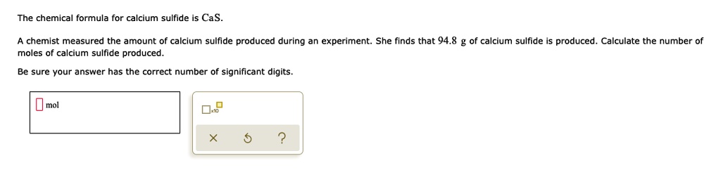 SOLVED: The chemical formula for calcium sulfide is CaS chemist ...