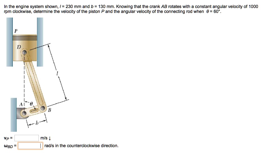 In the engine system shown, l = 230 mm and b = 130 mm. Knowing that the ...