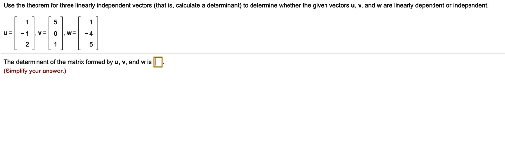 SOLVED: Use the theorem for three linearly independent vectors (that is, calculate determinant ...