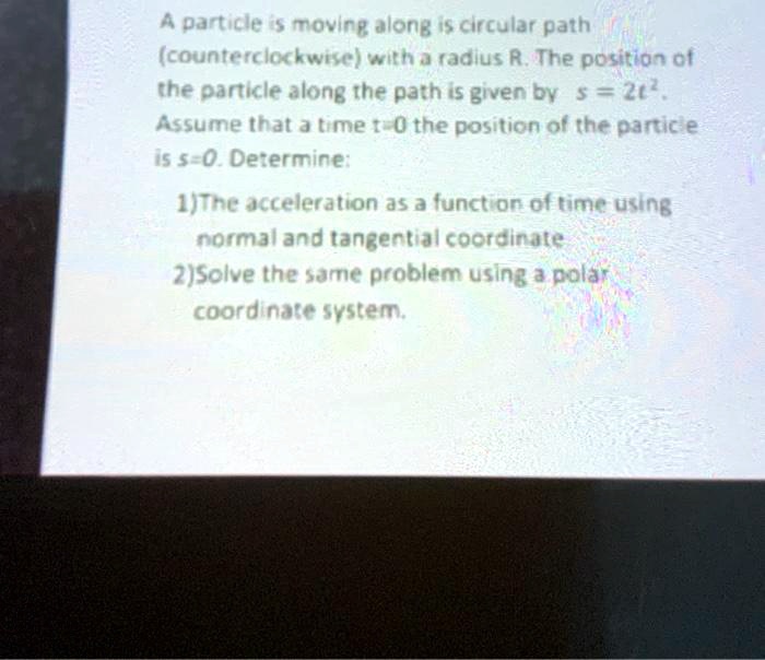 SOLVED: A particle is moving along a circular path (counterclockwise) with a radius R. The ...