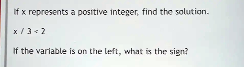 SOLVED: If X represents a positive integer; find the solution. X/ 3