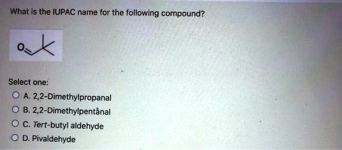 SOLVED:What is the IUPAC name for the following compound? Select one: 2 ...
