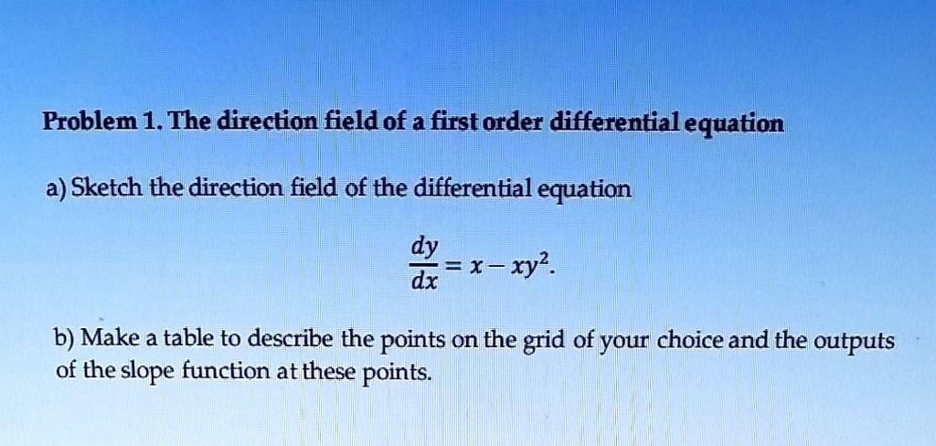 SOLVED: Problem 1. The direction field of a first order ...