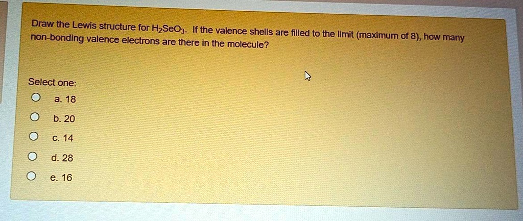 Draw the Lewis structure for H2SeO3. If the valence shells are filled ...