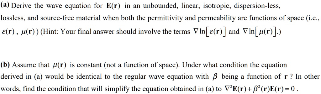 (a) Derive the wave equation for E(r) in an unbounded, linear ...