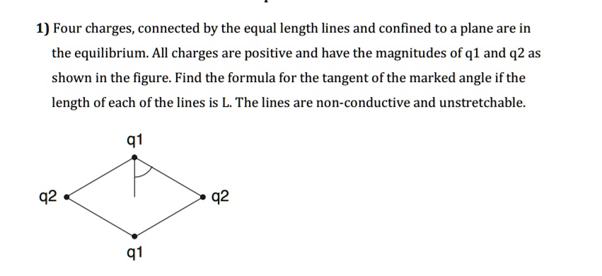 SOLVED: 1) Four charges, connected by the equal length lines and ...