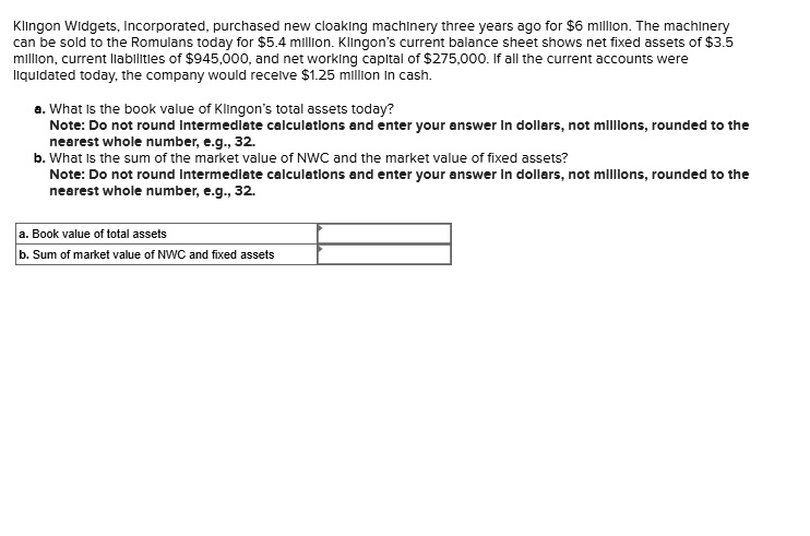 SOLVED: a. Book value of total assets: 3.5 million b. Sum of market value of NWC and fixed ...