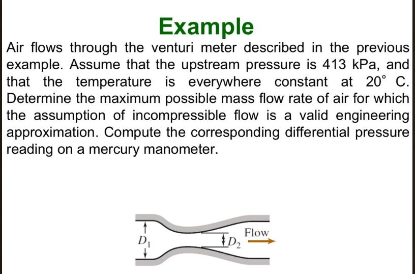 Example Air flows through the venturi meter described in the previous example. Assume that the ...