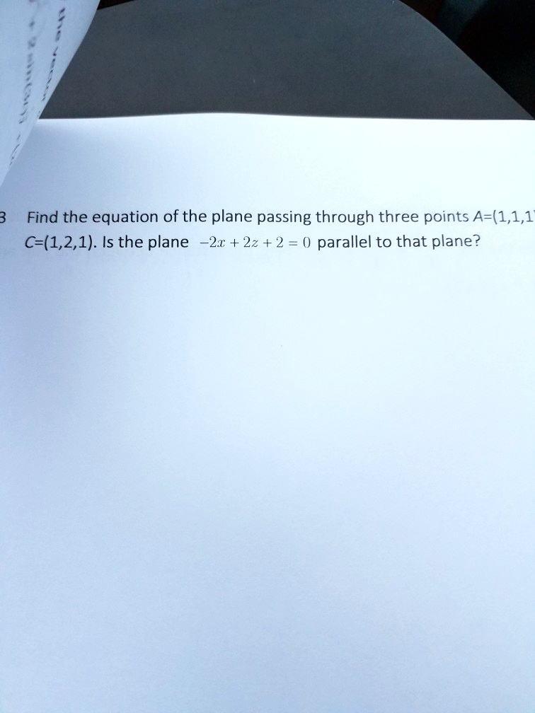 SOLVED: Find the equation of the plane passing through three points A=(1,1,1 C-(1,2,1). Is the ...